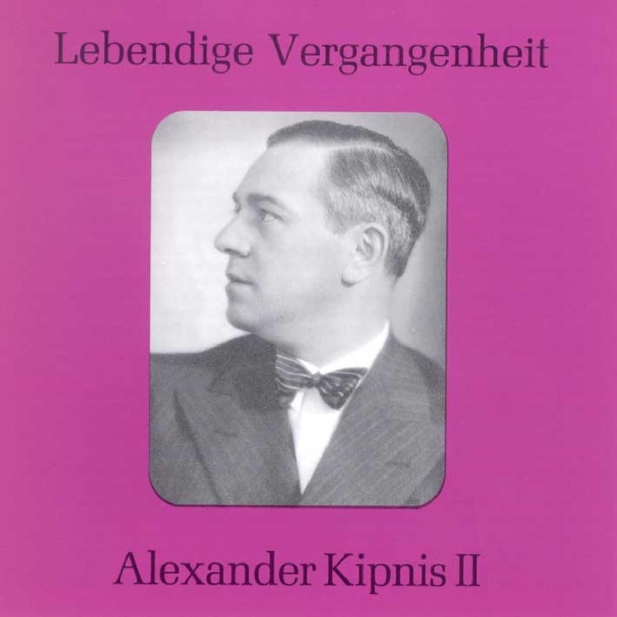 ‎Lebendige Vergangenheit - Alexander Kipnis (Vol.2) by Alexander Kipnis ...
