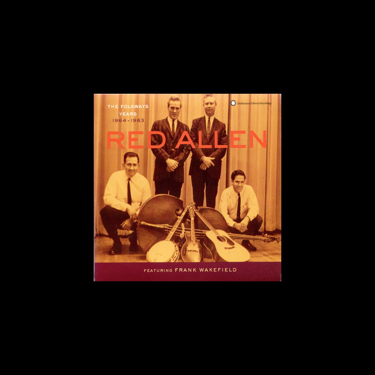 ‎The Folkways Years, 1964-1983 by Red Allen featuring Frank Wakefield ...