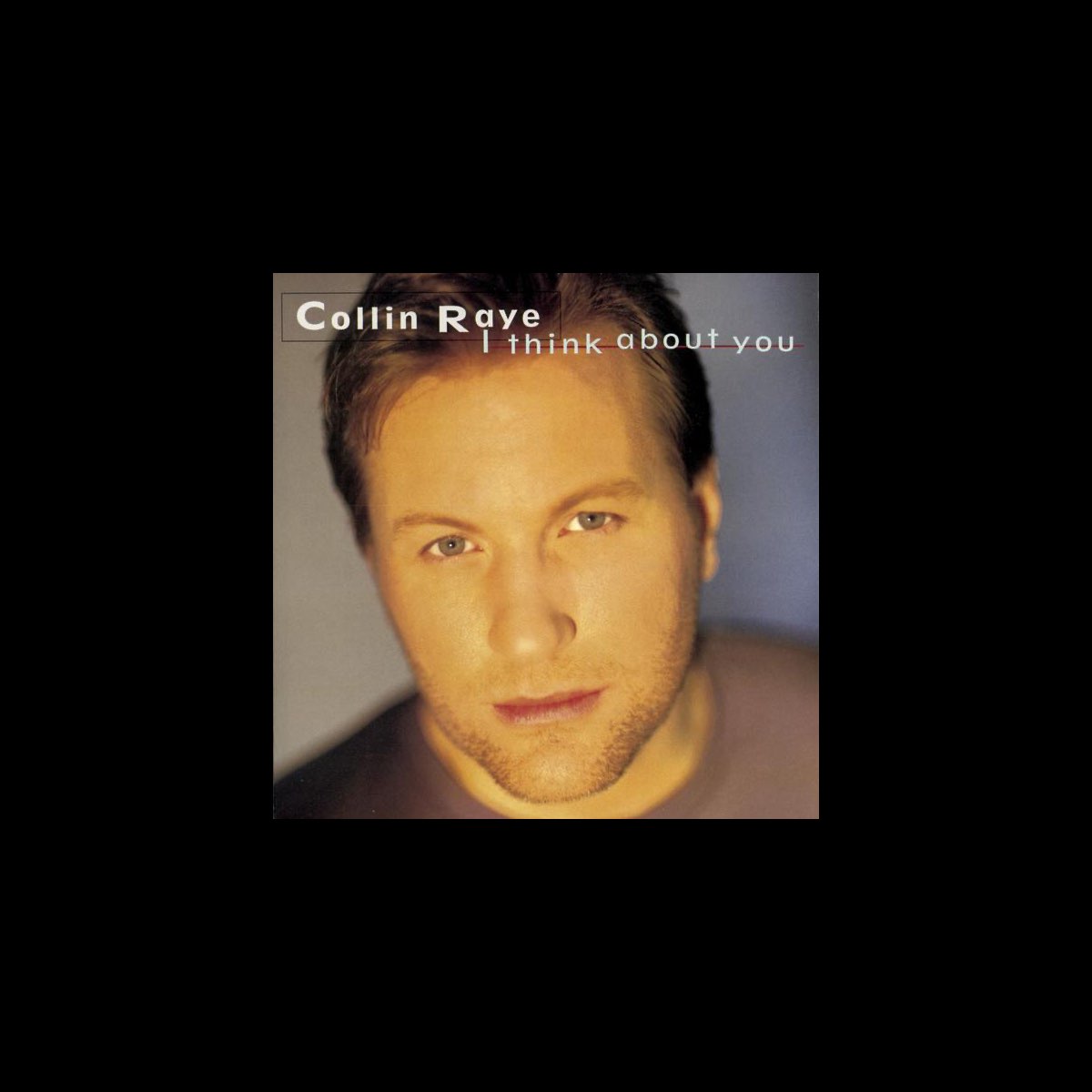 ‎I Think About You by Collin Raye on Apple Music
