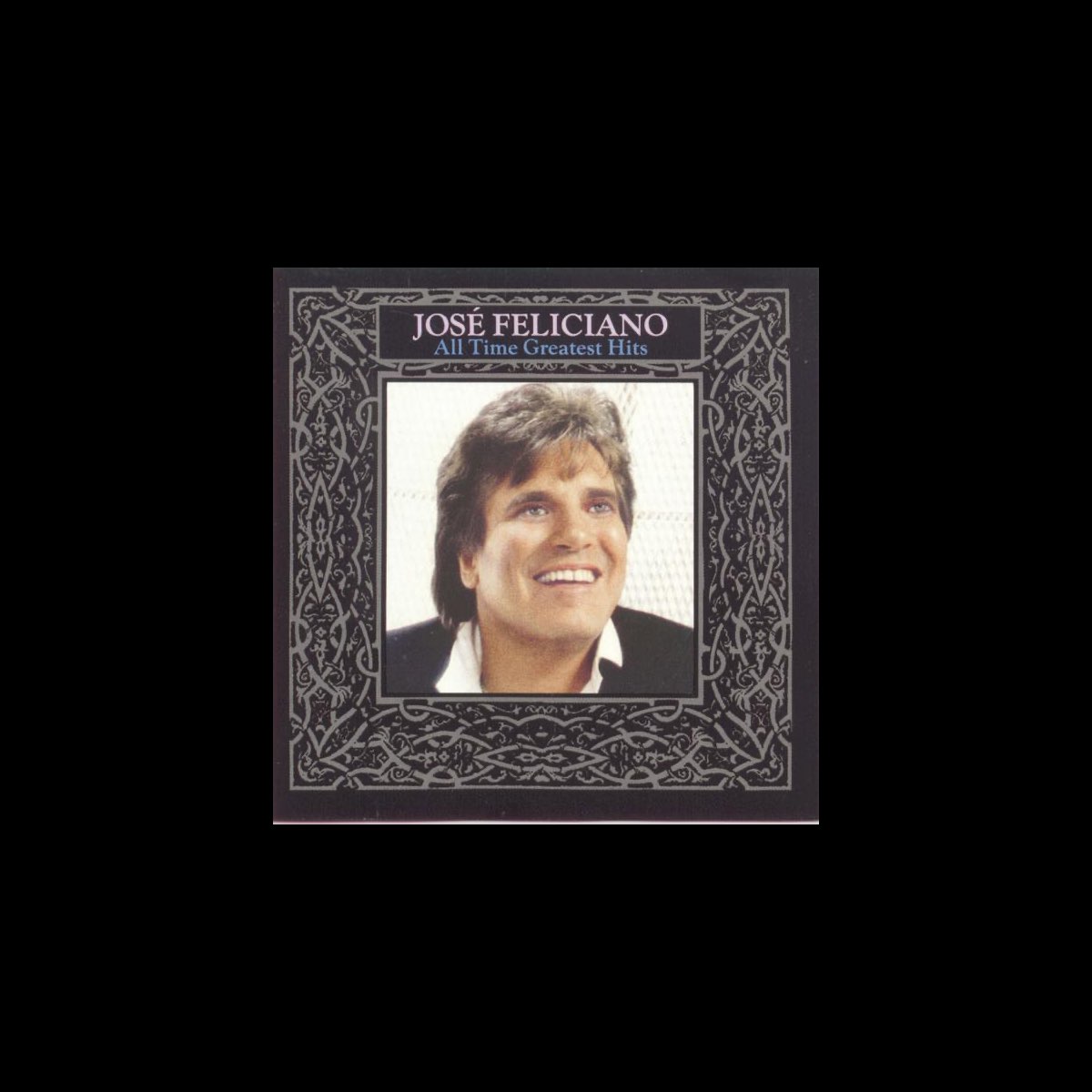 ‎All Time Greatest Hits by José Feliciano on Apple Music