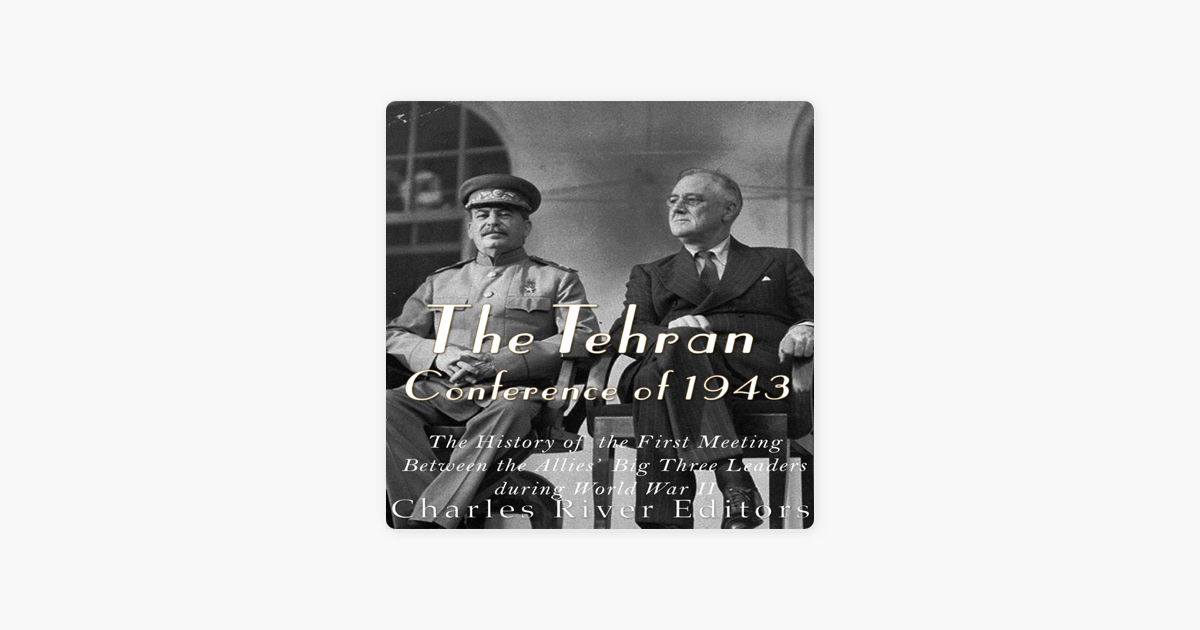 ‎The Tehran Conference of 1943: The History of the First Meeting ...
