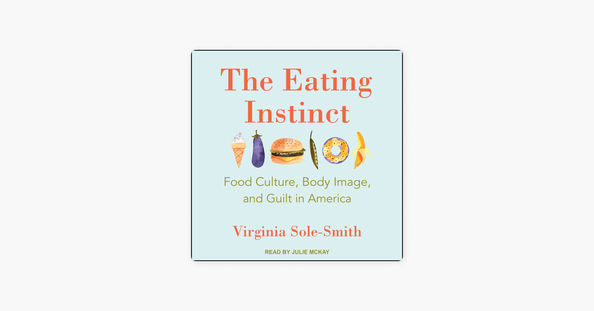 ‎The Eating Instinct : Food Culture, Body Image, and Guilt in America ...