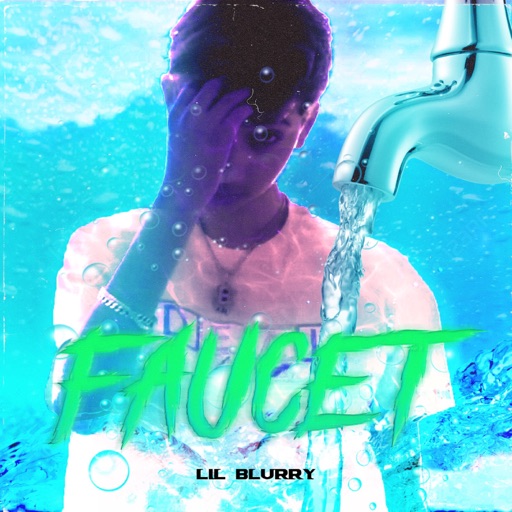 Faucet by Lil Blurry