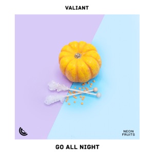 Valiant - Go All Night [NEON FRUITS]