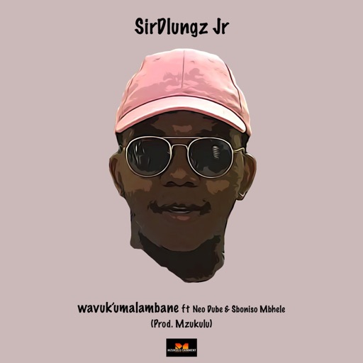 Wavuk'umalambane (feat. Neo Dube & Sboniso Mbhele) by SirDlungz Jr, Neo ...