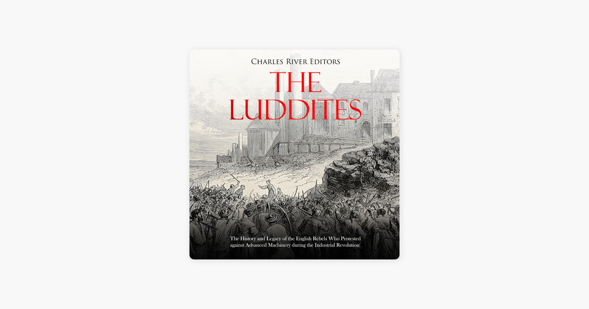 ‎The Luddites: The History and Legacy of the English Rebels Who ...