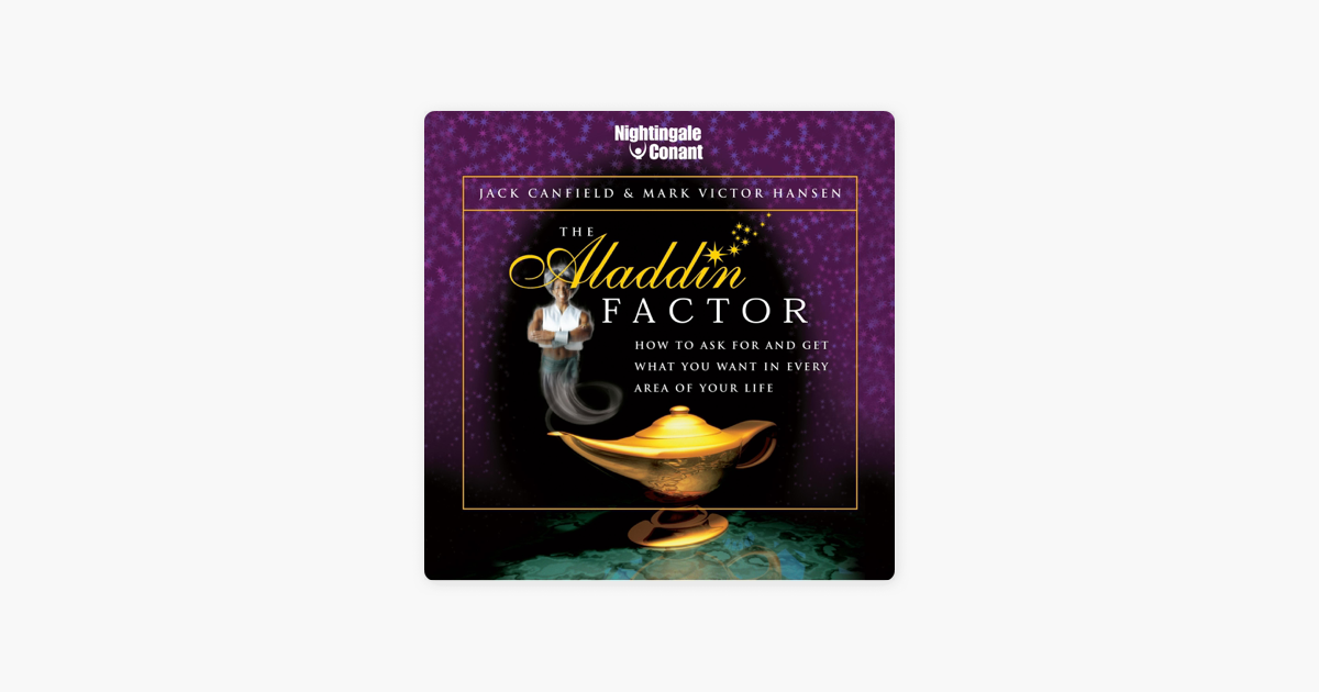 The Aladdin Factor: How to Ask for and Get What You Want in Every Area ...