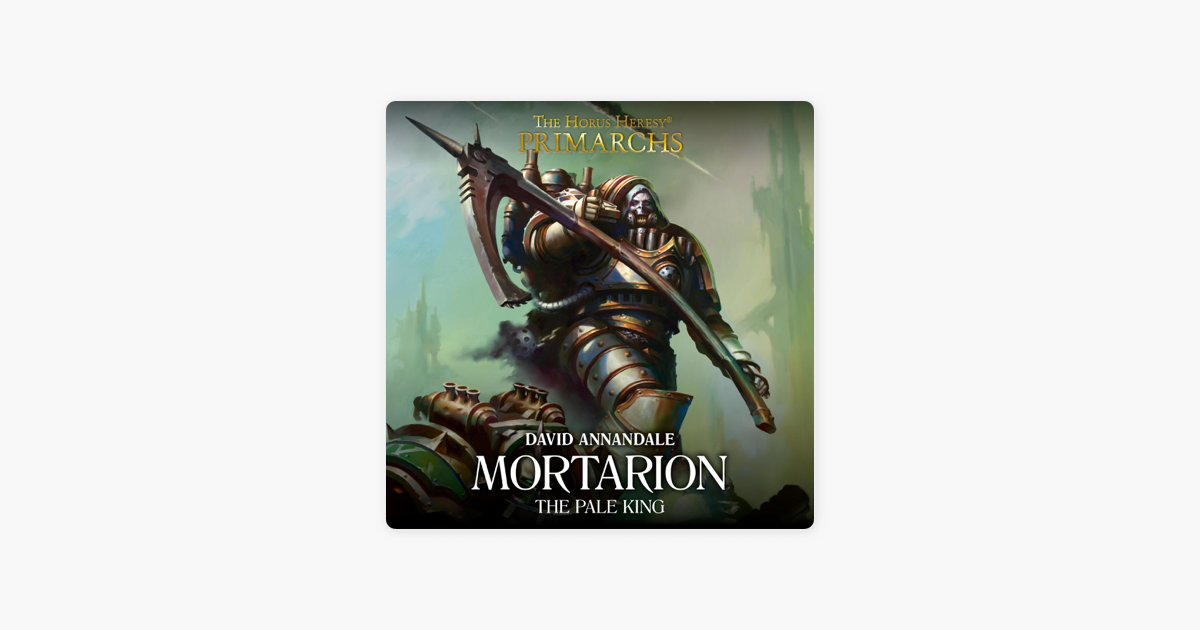 ‎Mortarion: The Pale King: The Horus Heresy Primarchs, Book 15 ...