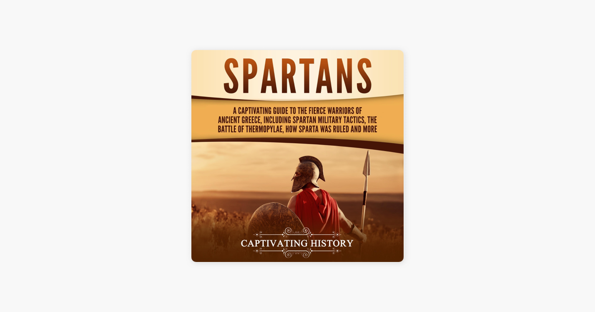 ‎Spartans: A Captivating Guide to the Fierce Warriors of Ancient Greece ...