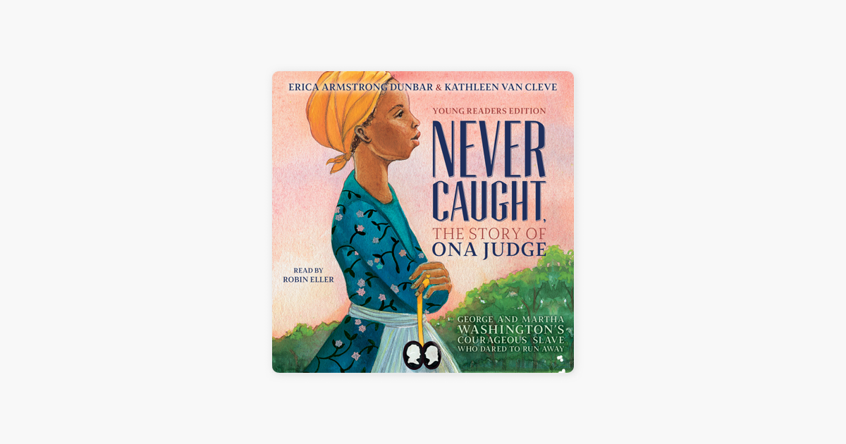 ‎Never Caught, the Story of Ona Judge (Unabridged) on Apple Books