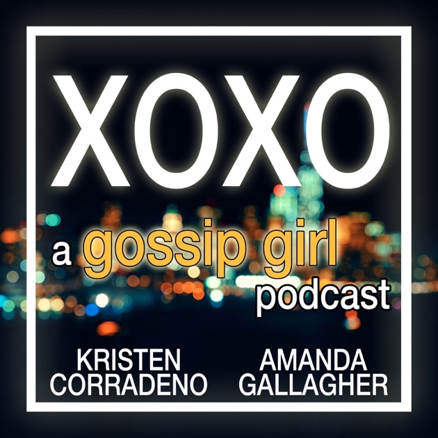 Xoxo A Gossip Girl Podcast By Xoxo A Gossip Girl Podcast On Apple Podcasts