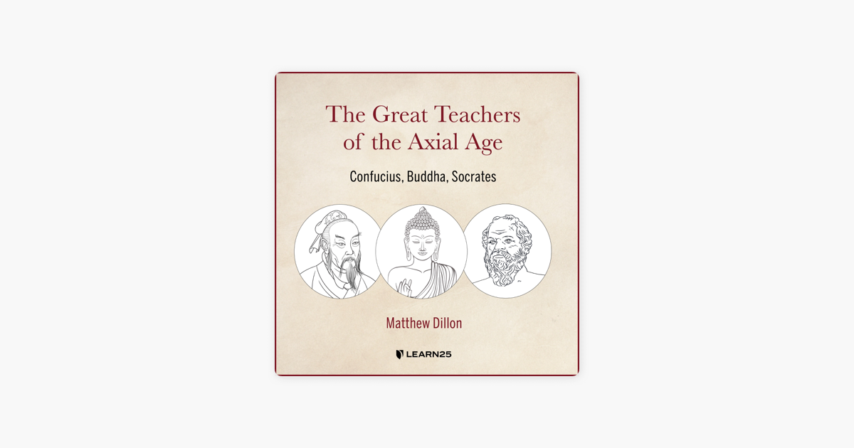 ‎The Great Teachers of the Axial Age: Confucius, Buddha, Socrates on ...