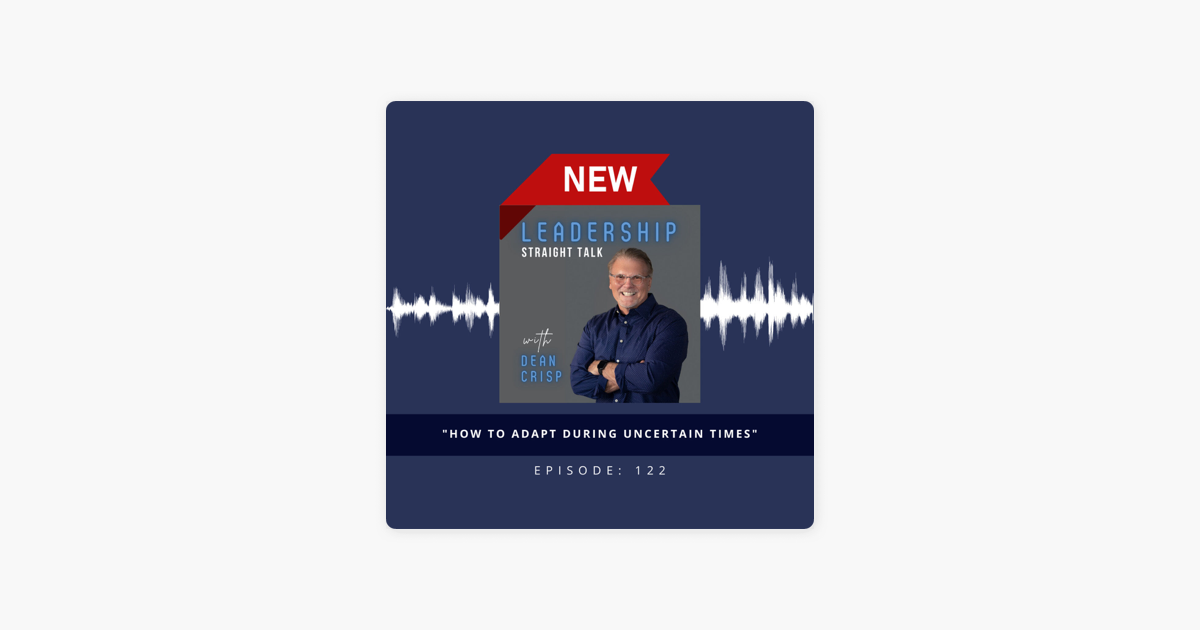 ‎Straight Talk on Leadership with Dean Crisp: Episode 122: How to Adapt ...