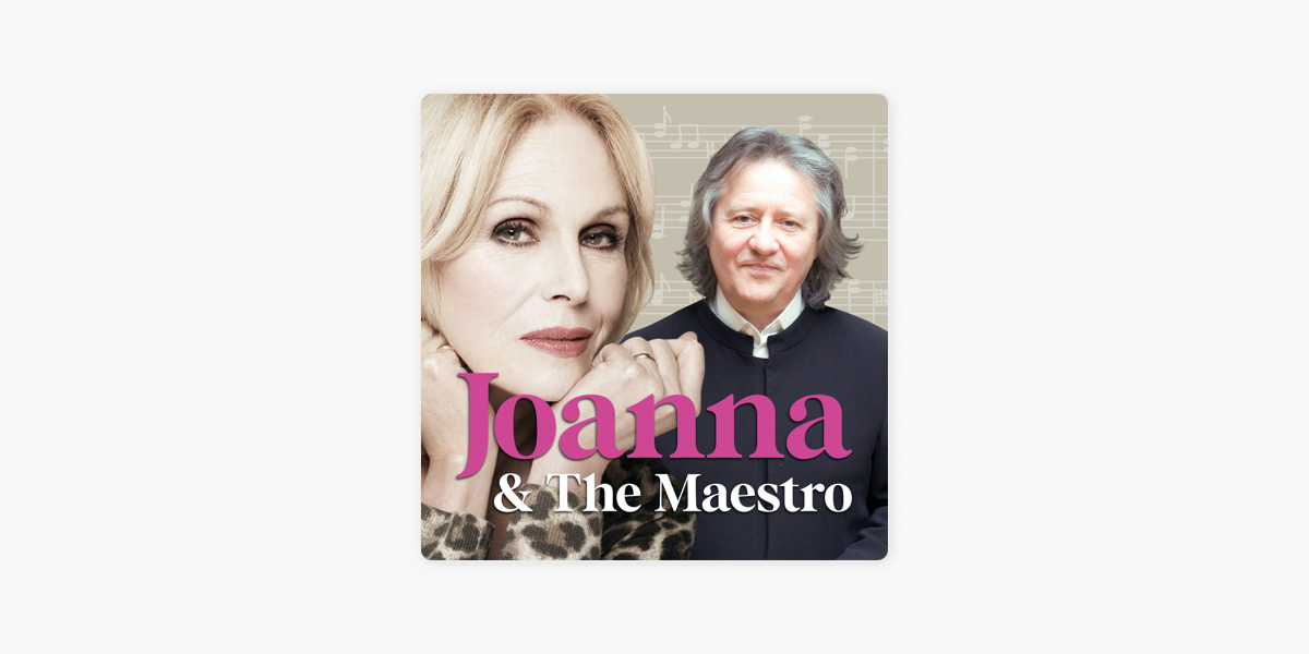 ‎Joanna Lumley & The Maestro on Apple Podcasts