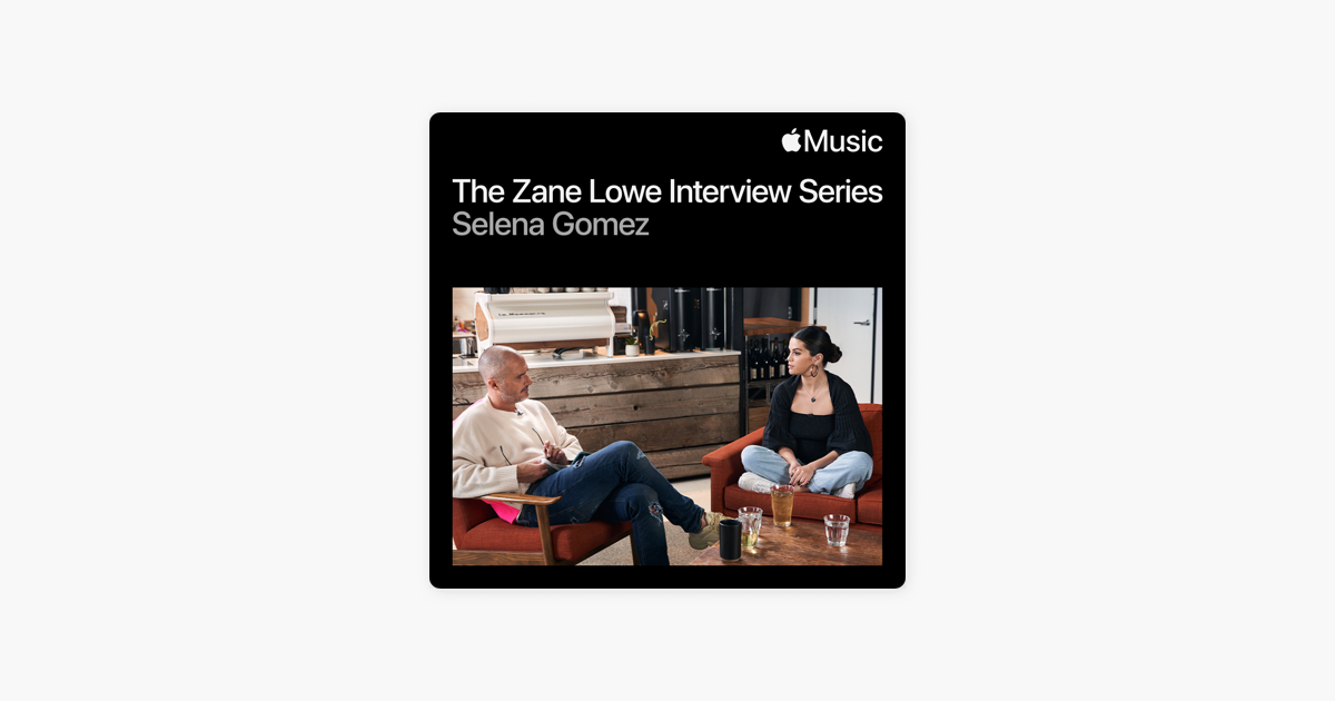 ‎The Zane Lowe Interview Series: Selena Gomez on Apple Podcasts
