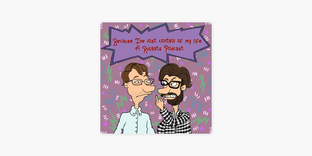 Because I've Lost Control of My Life - A Rugrats Podcast sur Apple ... Because I've Lost Control of My Life - A Rugrats Podcast sur Apple ...