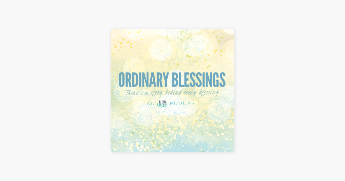 Ordinary Blessings“ auf Apple Podcasts Ordinary Blessings“ auf Apple Podcasts