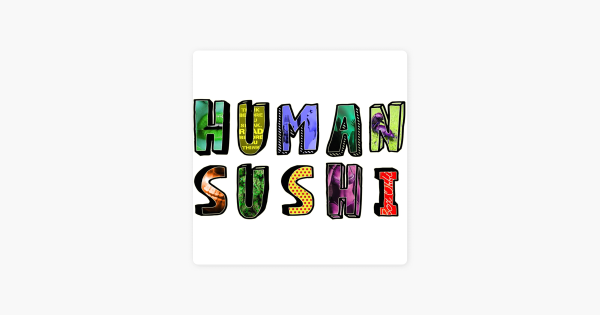 ‎Human Sushi Podcast on Apple Podcasts