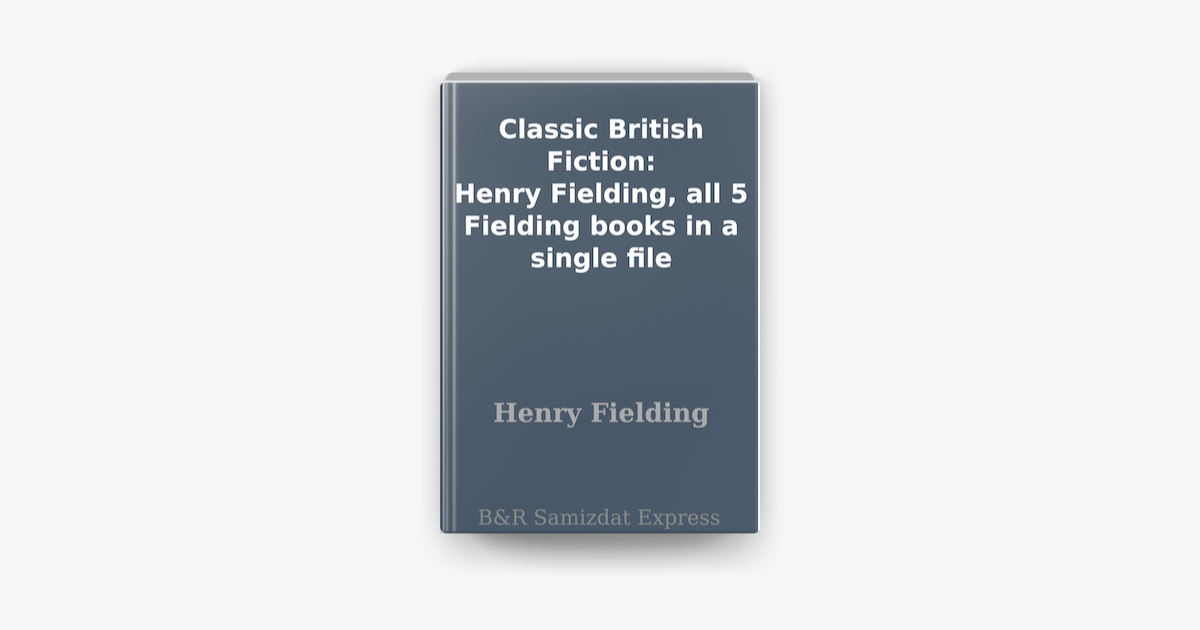 ‎Classic British Fiction: Henry Fielding, all 5 Fielding books in a ...