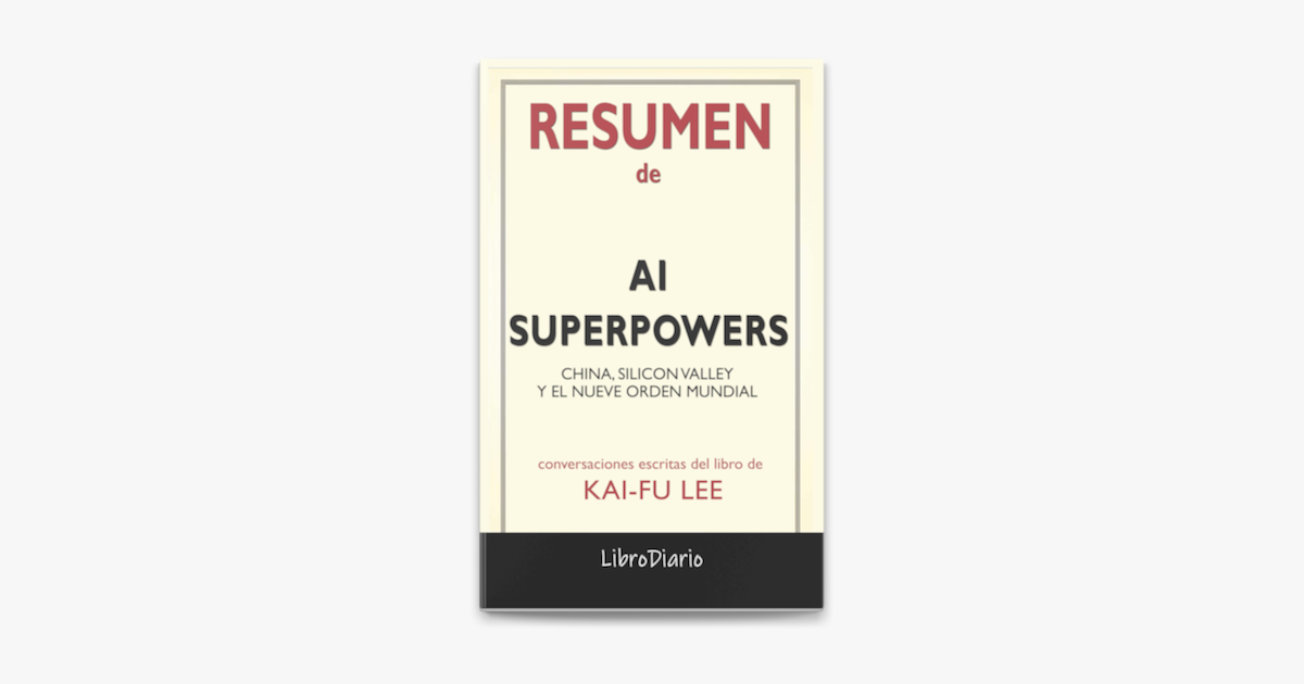 ‎AI Superpowers: China, Silicon Valley, y el nuevo orden mundial de Kai ...