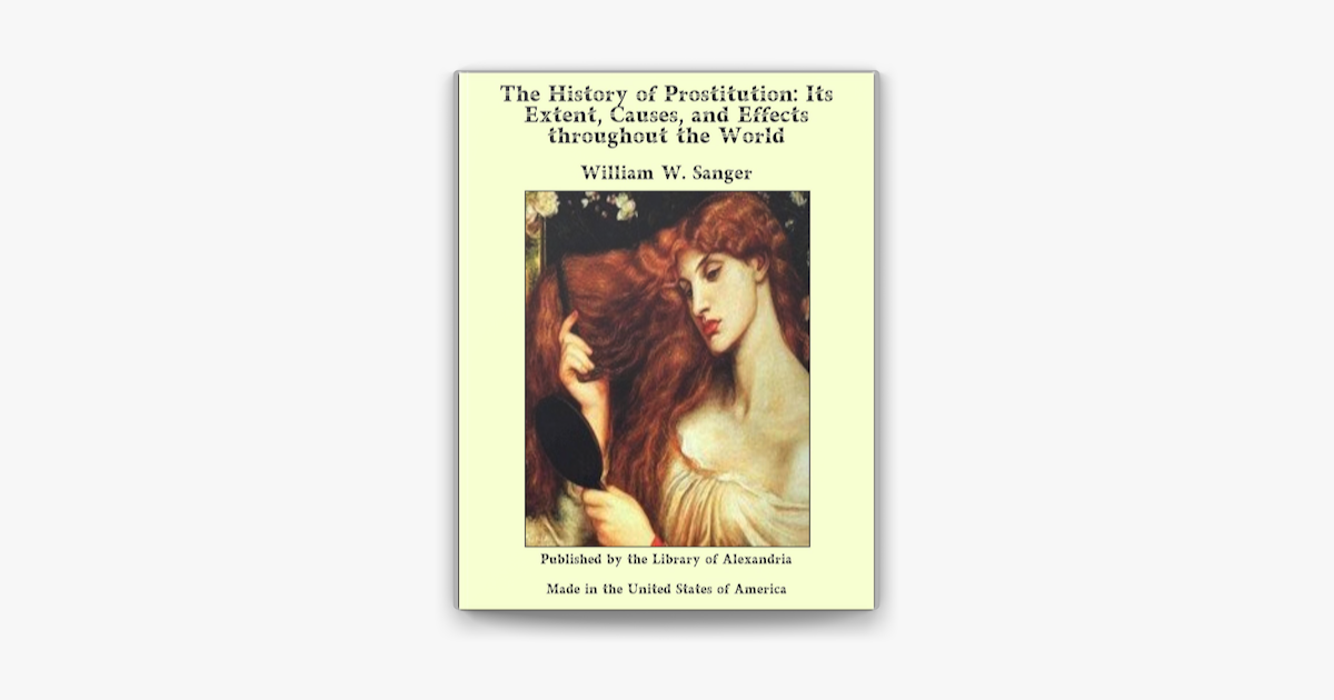 ‎the History Of Prostitution Its Extent Causes And Effects