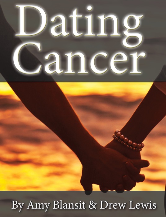 [Download] ~ Dating Cancer " by Amy Blansit & Drew Lewis ~ eBook PDF ...