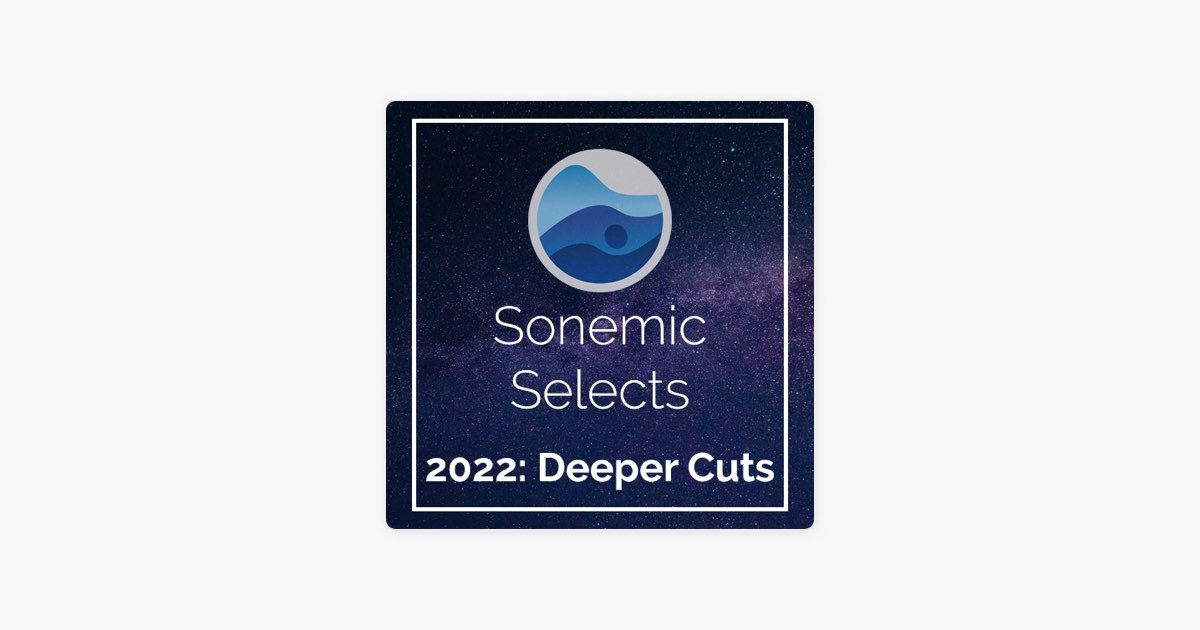 ‎2022: Deeper Cuts | Sonemic Selects by Sonemic Inc on Apple Music